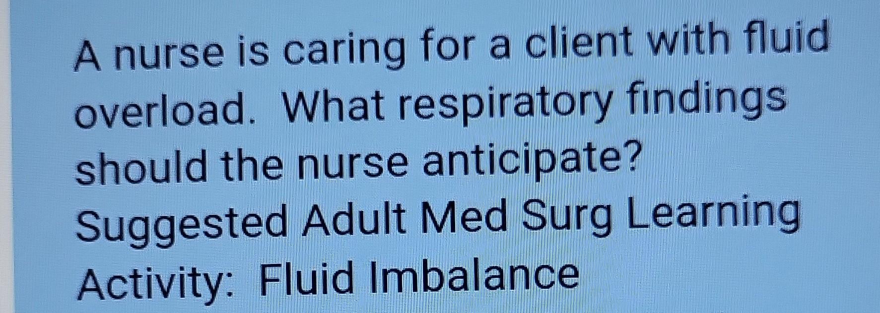 Solved A nurse is caring for a client with fluid overload. | Chegg.com