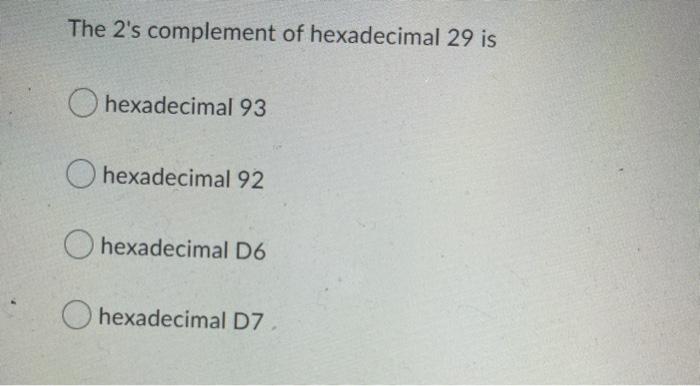 Solved The 2's complement of hexadecimal 29 is hexadecimal | Chegg.com