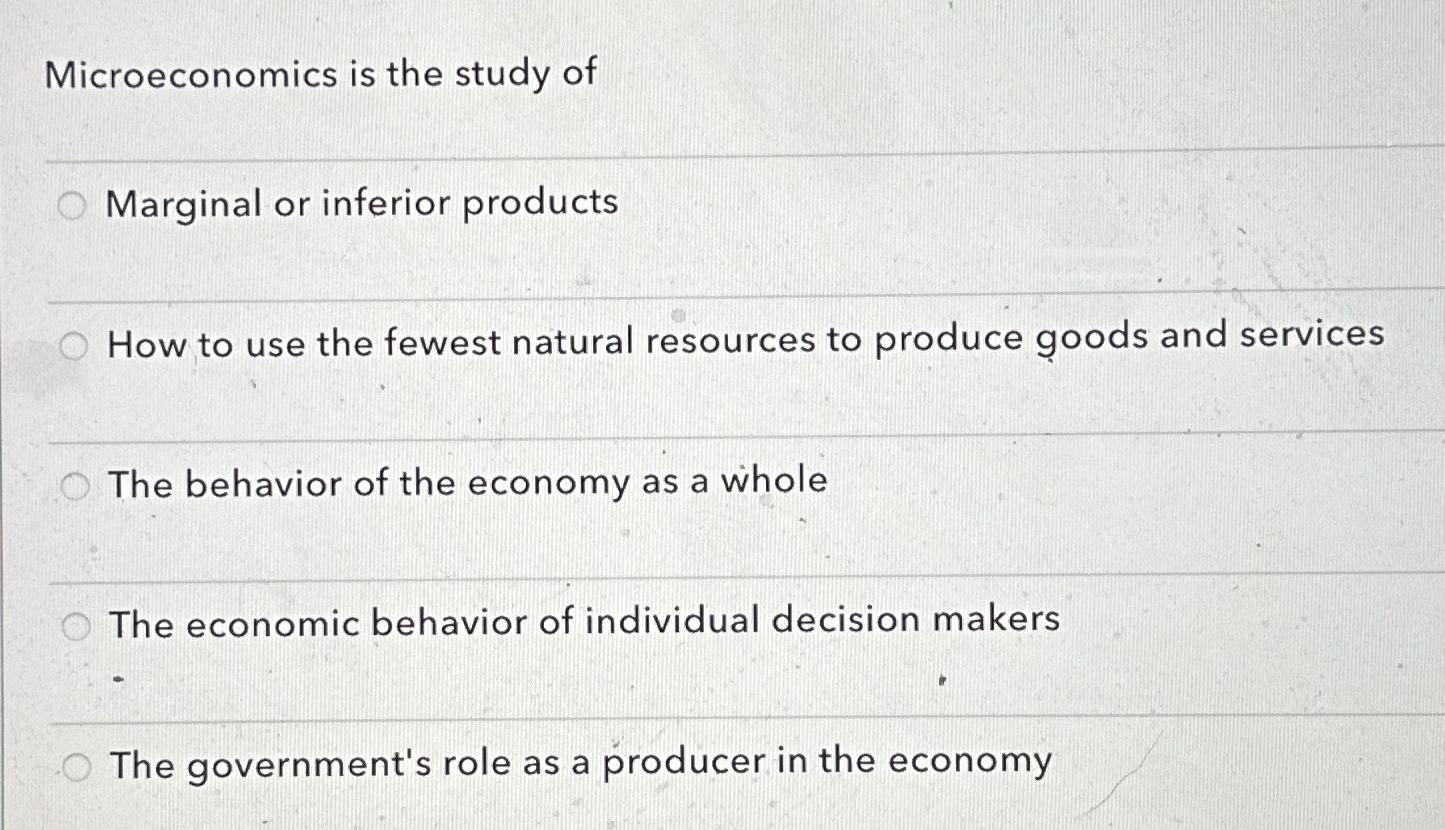 Solved Microeconomics is the study ofMarginal or inferior | Chegg.com