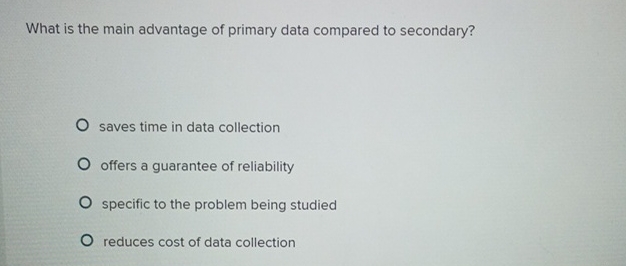 Solved What is the main advantage of primary data compared | Chegg.com