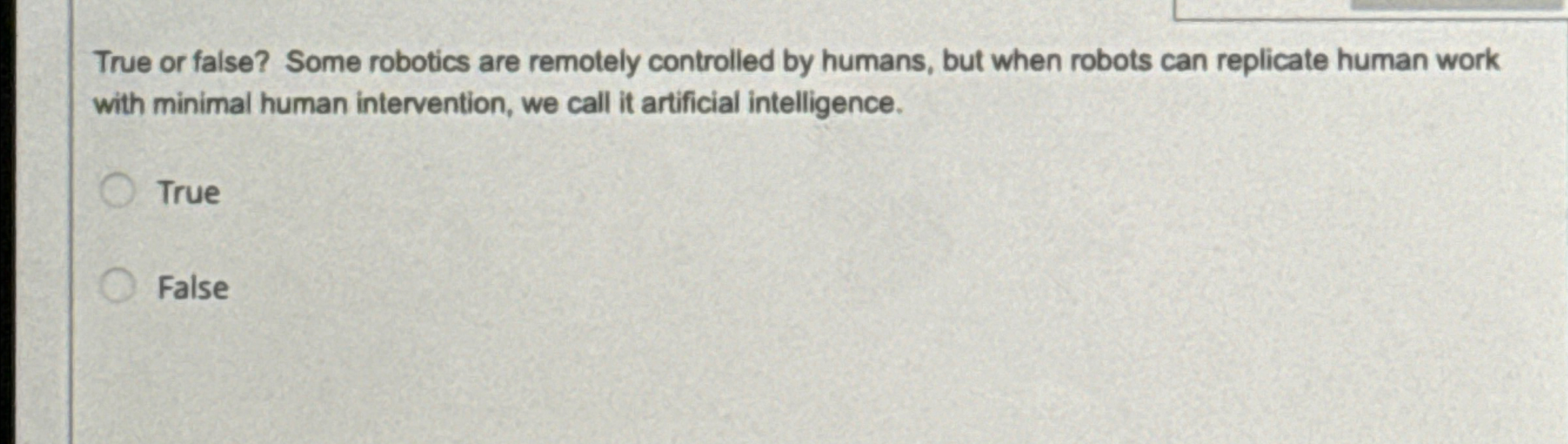 Solved True or false? Some robotics are remotely controlled | Chegg.com