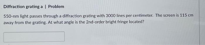 [Solved]: Diffraction grating a | Problem 550-nm light passe
