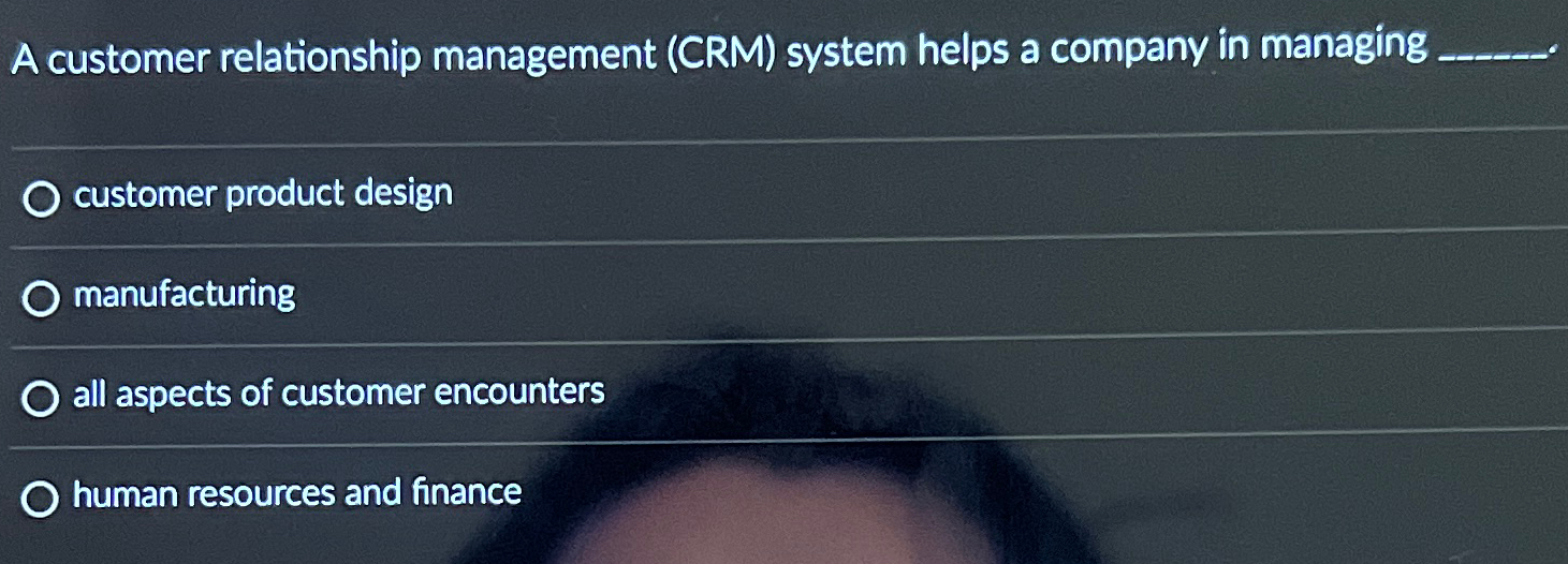 Solved A customer relationship management (CRM) ﻿system | Chegg.com