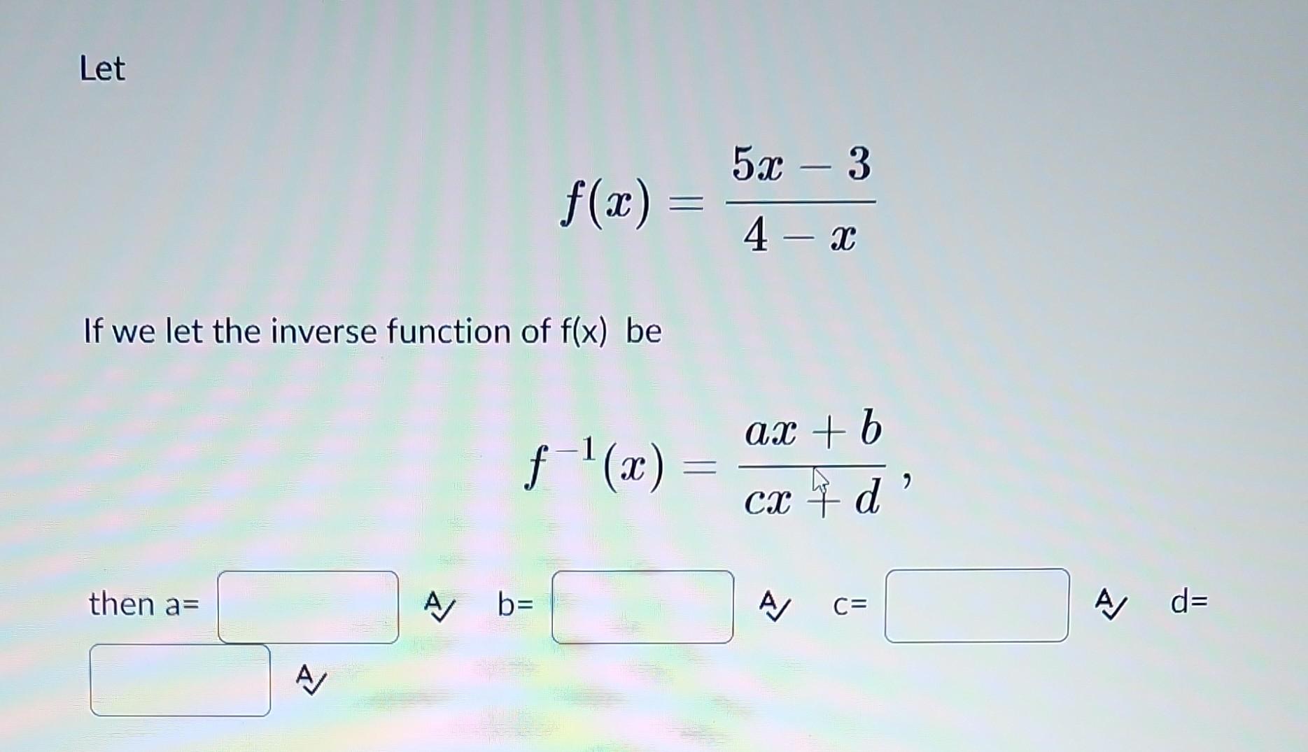 Solved f(x)=4−x5x−3 If we let the inverse function of f(x) | Chegg.com