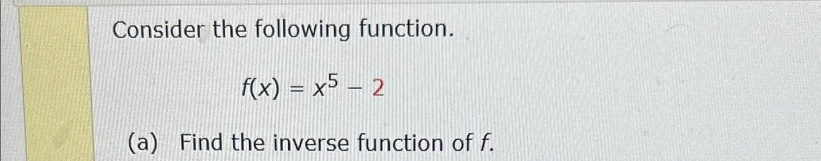Solved Consider the following function.f(x)=x5-2(a) ﻿Find | Chegg.com