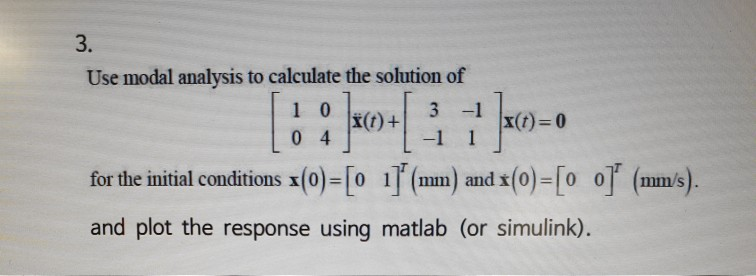 Solved 3. Use modal analysis to calculate the solution of [ | Chegg.com