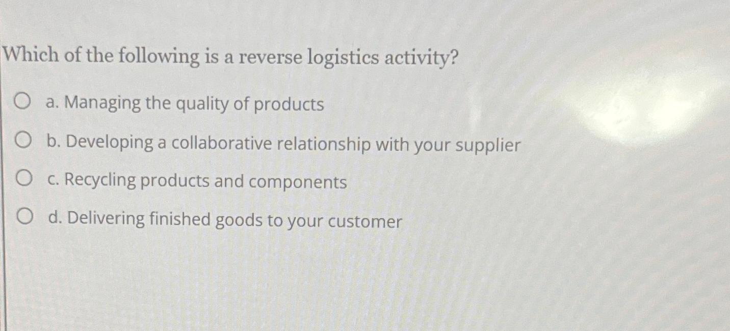 Solved Which of the following is a reverse logistics | Chegg.com