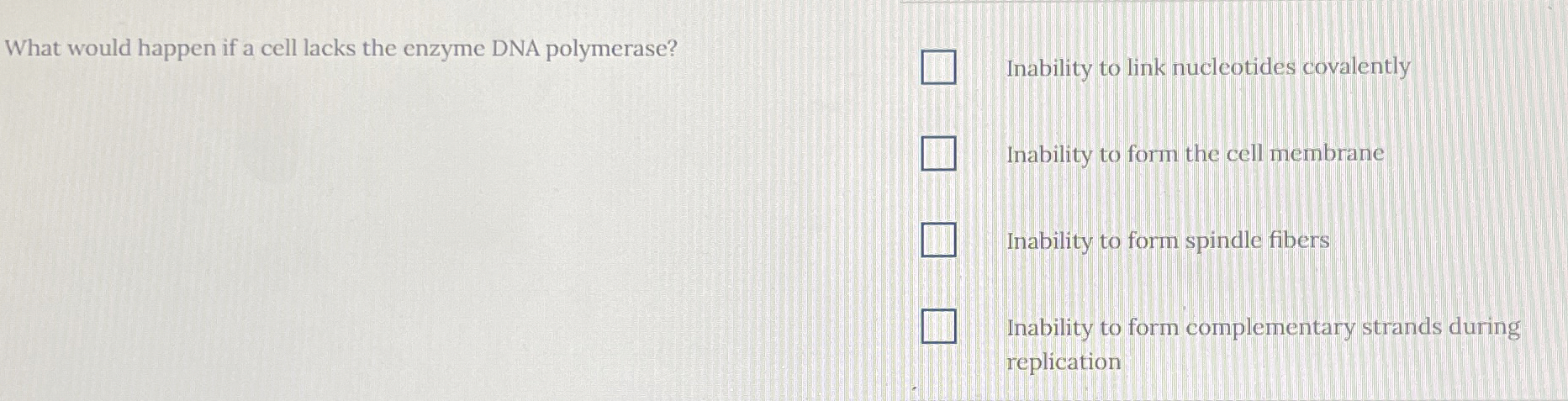 Solved What would happen if a cell lacks the enzyme DNA | Chegg.com