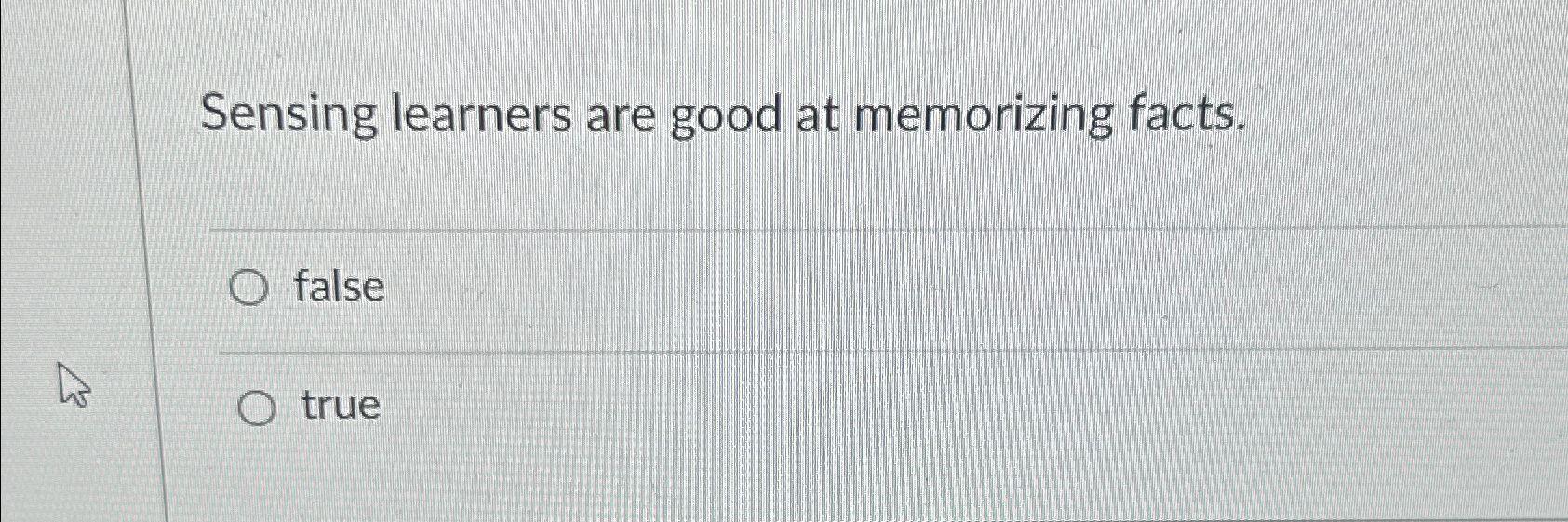 Sensing learners are good at memorizing facts.false | Chegg.com