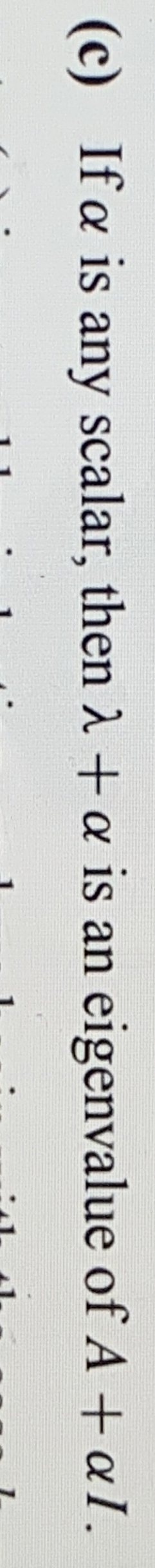 (c) ﻿If α ﻿is any scalar, then λ+α ﻿is an eigenvalue | Chegg.com
