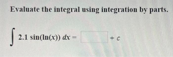 Solved Evaluate the integral using integration by parts. | Chegg.com