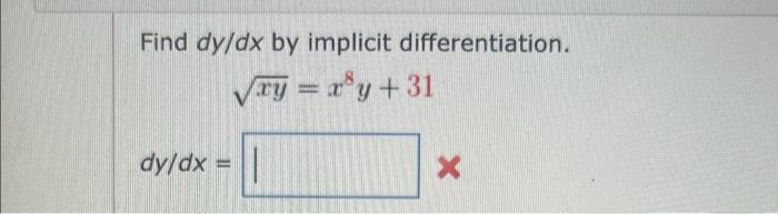 Solved Find dy/dx by implicit differentiation. xy=x8y+31 | Chegg.com