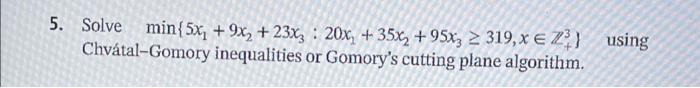 Solved Solve min{5x1+9x2+23x3:20x1+35x2+95x3≥319,x∈Z+3} | Chegg.com