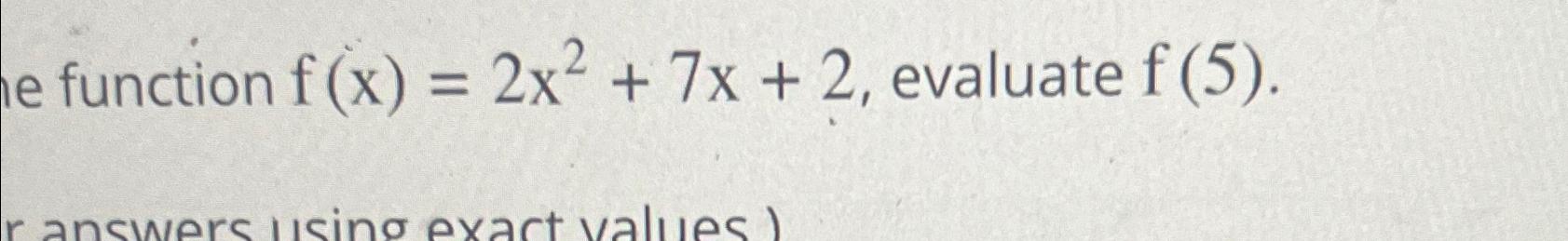 Solved e function f(x)=2x2+7x+2 ﻿Evaluate f(5) | Chegg.com
