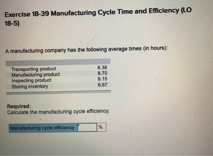 Solved Exercise 18-39 Manufacturing Cycle Time and | Chegg.com