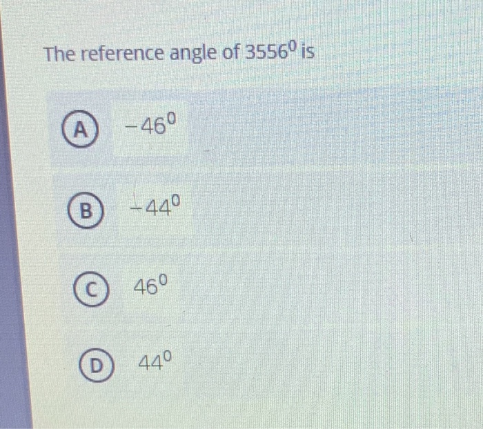 Solved The reference angle of 3556° is A -460 B -440 460 D | Chegg.com