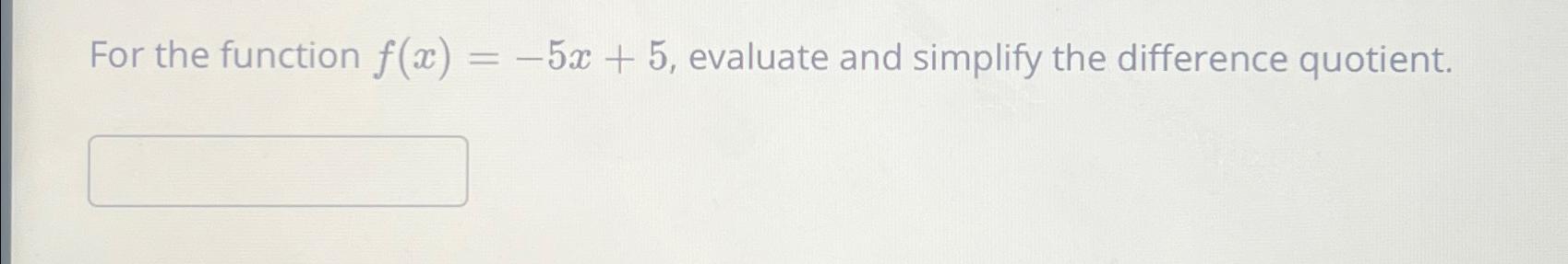Solved For the function f(x)=-5x+5, ﻿evaluate and simplify | Chegg.com