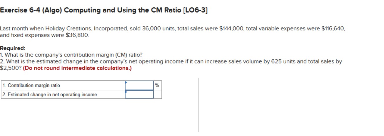 Solved Exercise 6-4 (Algo) Computing and Using the CM Ratio | Chegg.com Solved Exercise 6-4 (Algo) Computing and Using the CM Ratio | Chegg.com