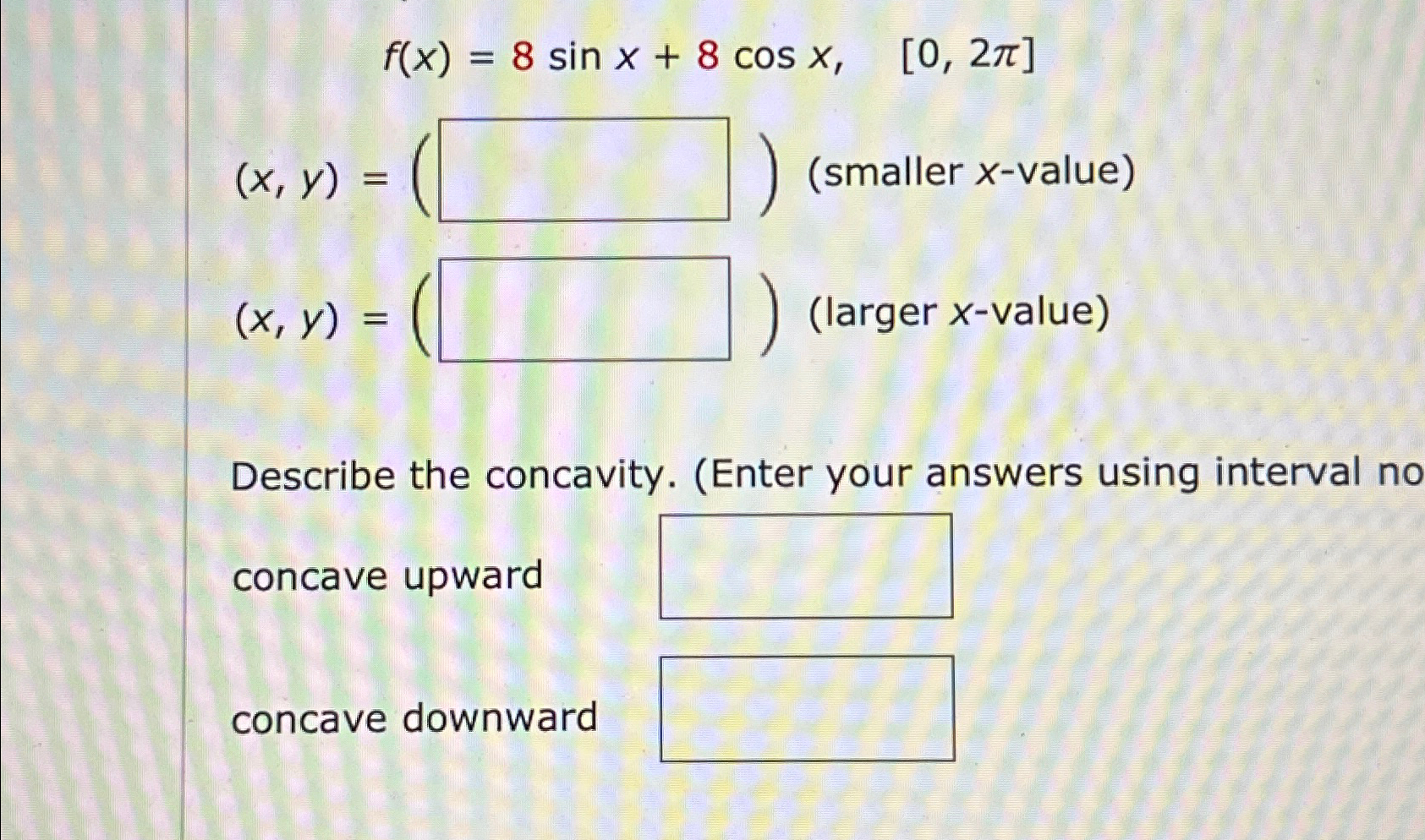 Solved f(x)=8sinx+8cosx,[0,2π](x,y)=(,) (smaller x-value) | Chegg.com