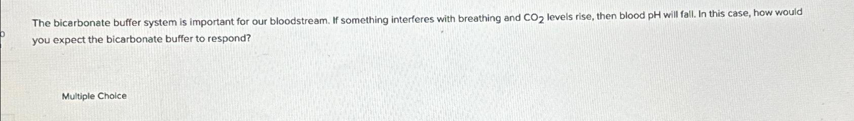 Solved The bicarbonate buffer system is important for our | Chegg.com