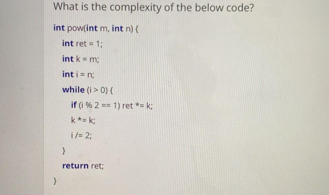 Solved What is the complexity of the below code?int pow(int | Chegg.com