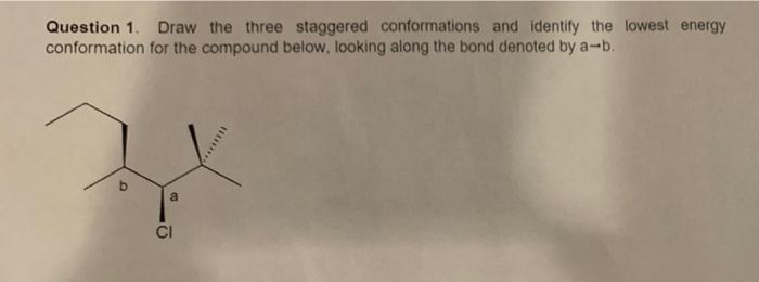Solved Question 1 Draw the three staggered conformations and | Chegg.com