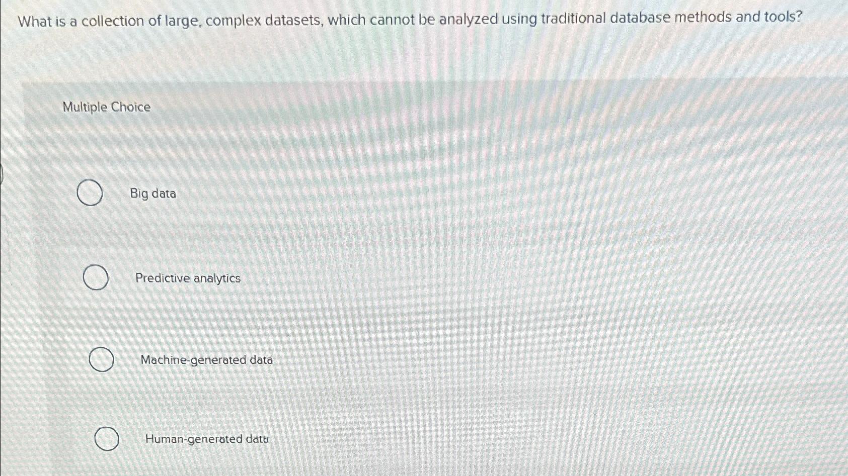 Solved What is a collection of large, complex datasets, | Chegg.com