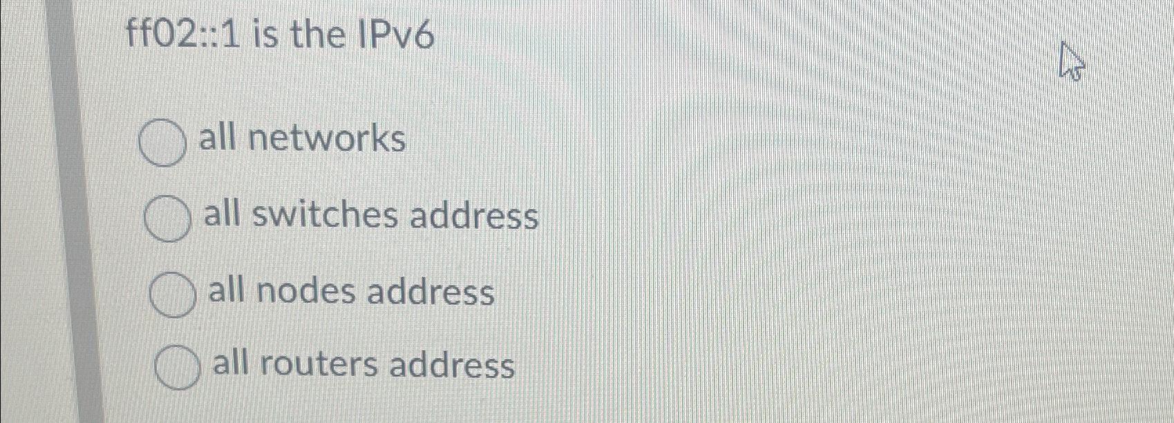 Solved ff02::1 ﻿is the IPV6all networksall switches | Chegg.com