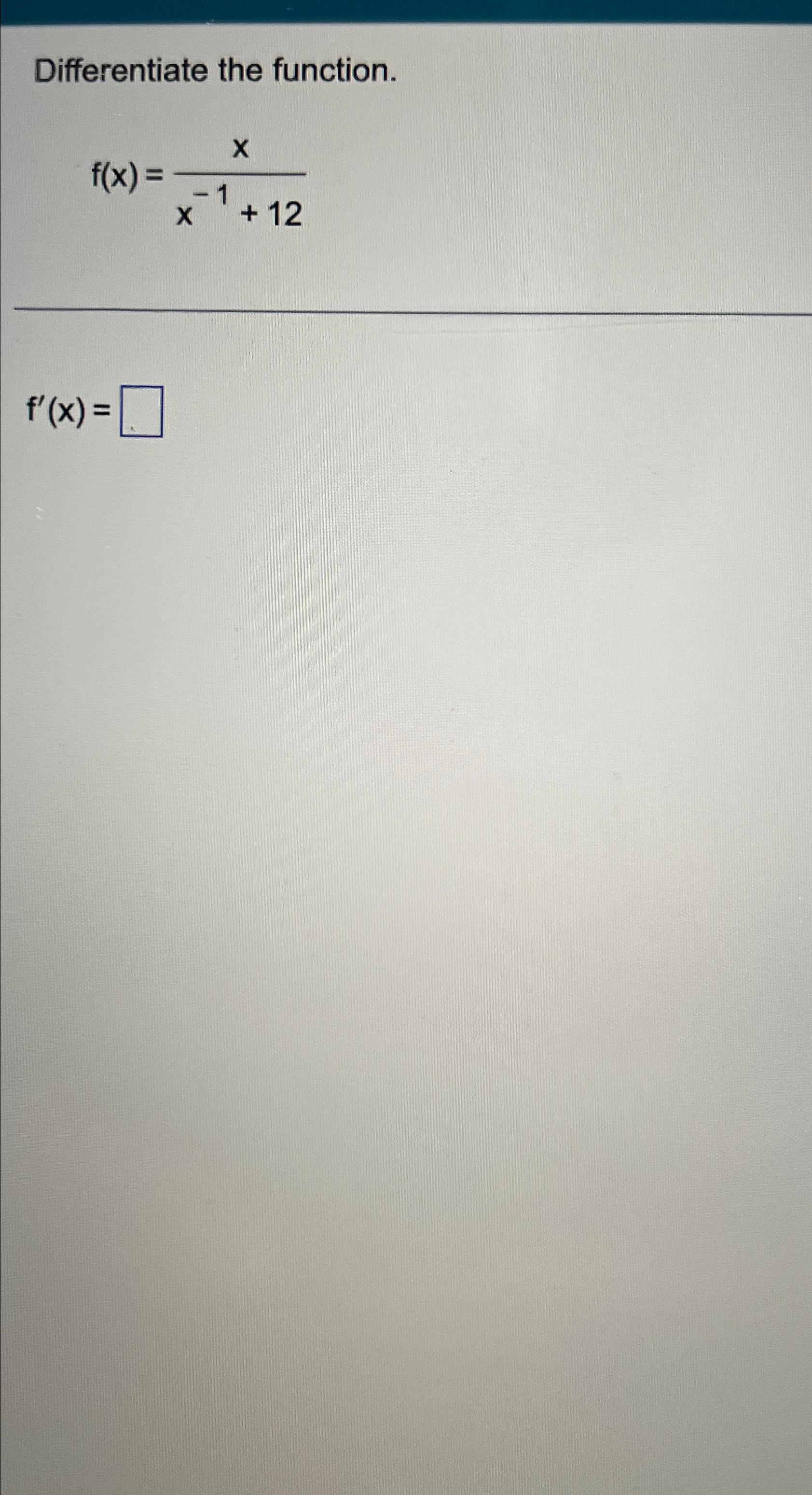 Solved Differentiate the function.f(x)=xx-1+12f'(x)= | Chegg.com