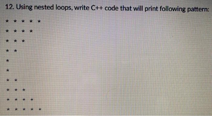 Solved 12. Using nested loops, write C++ code that will | Chegg.com
