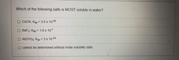 Solved Which of the following salts is MOST soluble in | Chegg.com