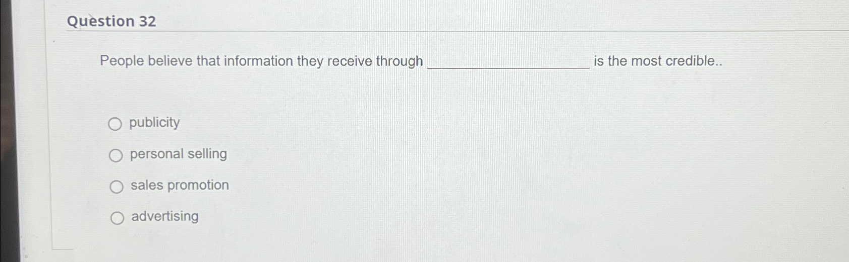 Solved Question 32People believe that information they | Chegg.com