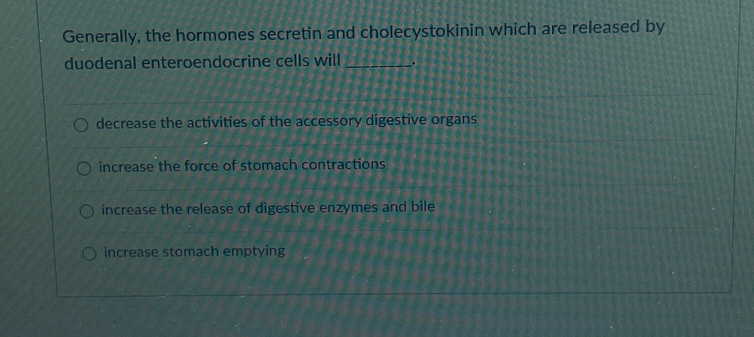 Solved Generally, the hormones secretin and cholecystokinin | Chegg.com