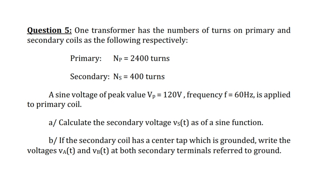 Solved Question 5: One transformer has the numbers of turns | Chegg.com