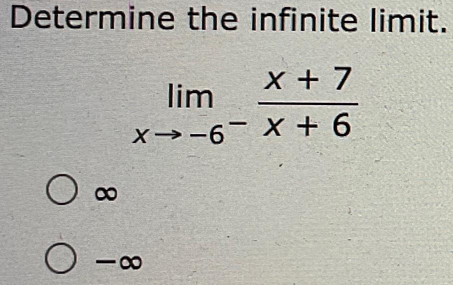 Solved Determine The Infinite Limit Limx→ 6 X 7x 6∞ ∞