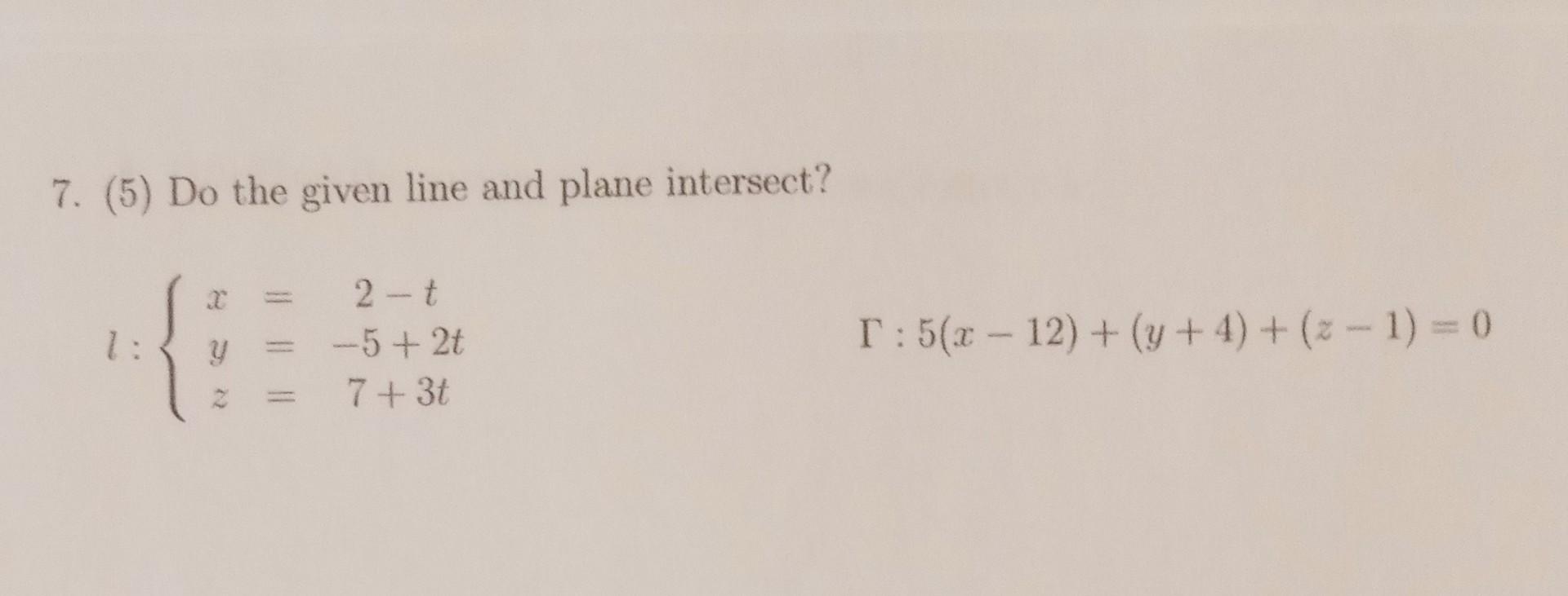 Solved 7. (5) Do the given line and plane intersect? | Chegg.com