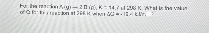 Solved For the reaction \\( \\mathrm{A}(\\mathrm{g}) | Chegg.com