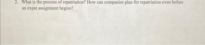 Solved 2. What is the process of repatriation? How can | Chegg.com