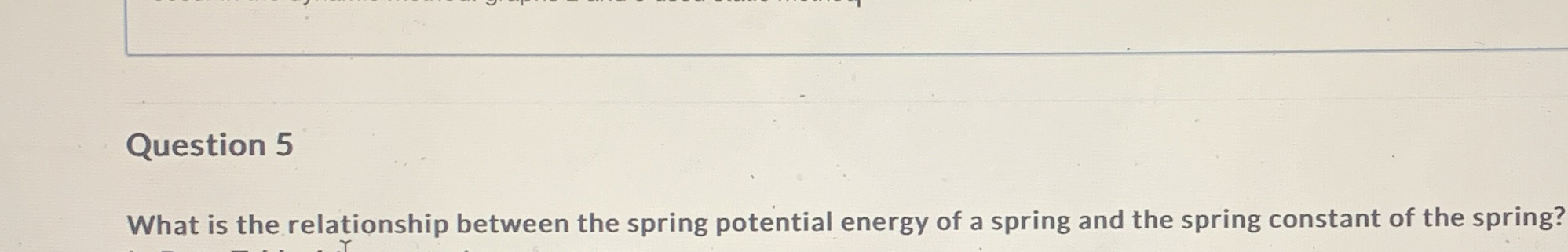 Solved Question 5What is the relationship between the spring | Chegg.com