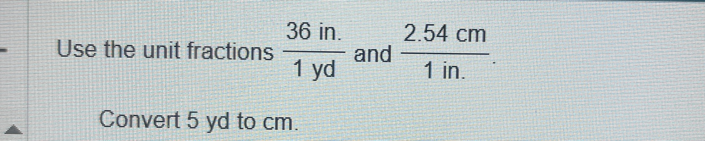 Solved Use the unit fractions 36in.1yd ﻿and | Chegg.com