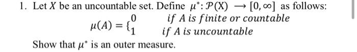 Solved 1. Let X be an uncountable set. Define μ∗:P(X)→[0,∞] | Chegg.com