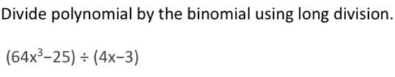 Solved Divide polynomial by the binomial using long | Chegg.com