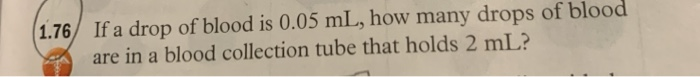 Solved (1.76 If a drop of blood is 0.05 mL, how many drops | Chegg.com