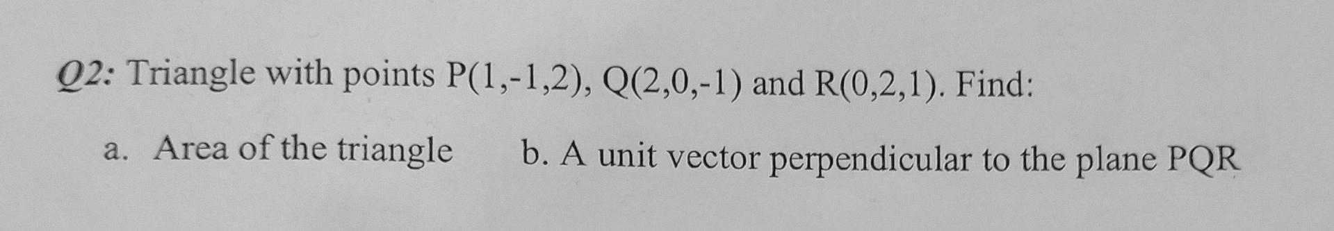 Solved Q2: Triangle with points P(1,-1,2),Q(2,0,-1) ﻿and | Chegg.com