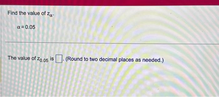Solved Find the value of zα. α=0.05 The value of z0.05 is | Chegg.com