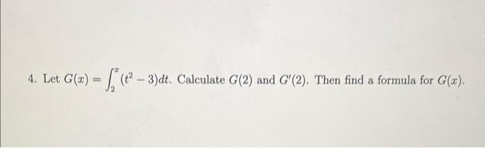 Solved 4. Let G(x) = }} (x2 – 3)dt. Calculate G(2) and | Chegg.com
