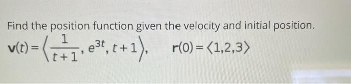 Solved Find The Position Function Given The Velocity And