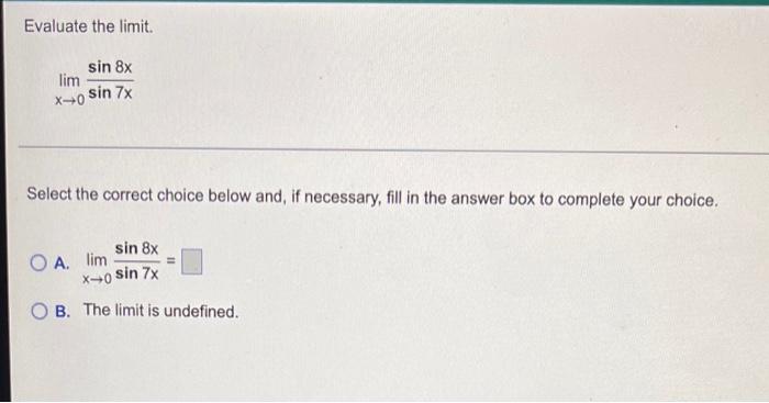 Solved Evaluate the limit. sin 8x lim X-0 sin 7x Select the | Chegg.com