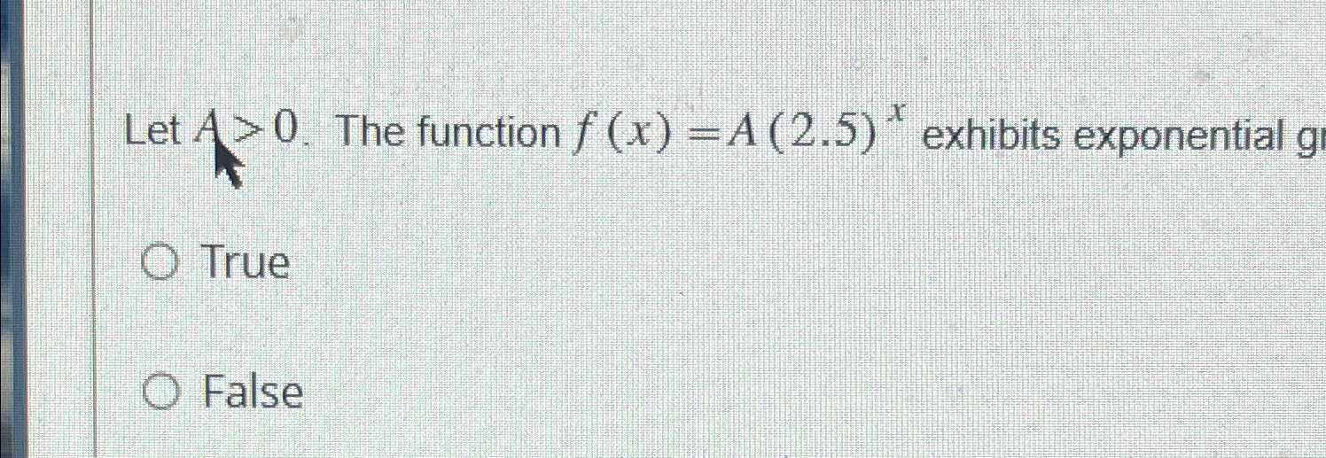Solved Let A>0. ﻿The function f(x)=A(2.5)x ﻿exhibits | Chegg.com