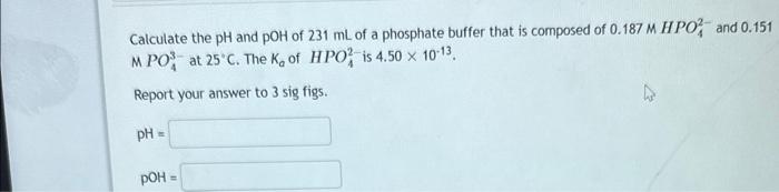 Solved Calculate the pH and pOH of 231 mL of a phosphate | Chegg.com
